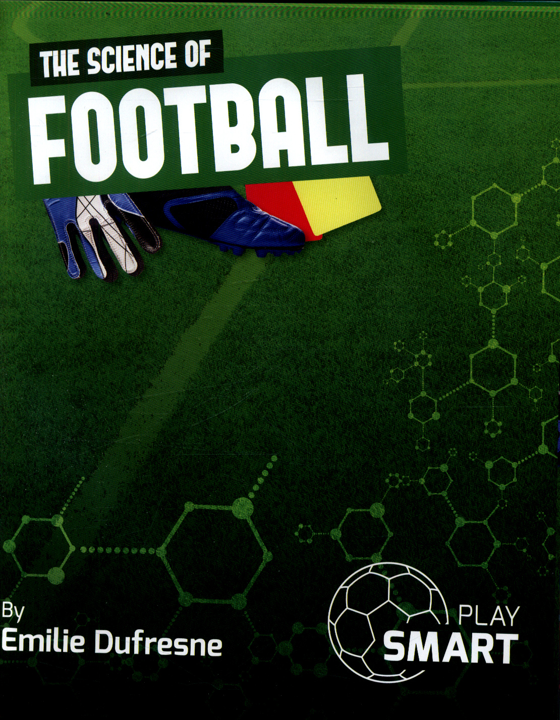The Science of Football by Dufresne, Emilie (9781786375308) | Browns Books