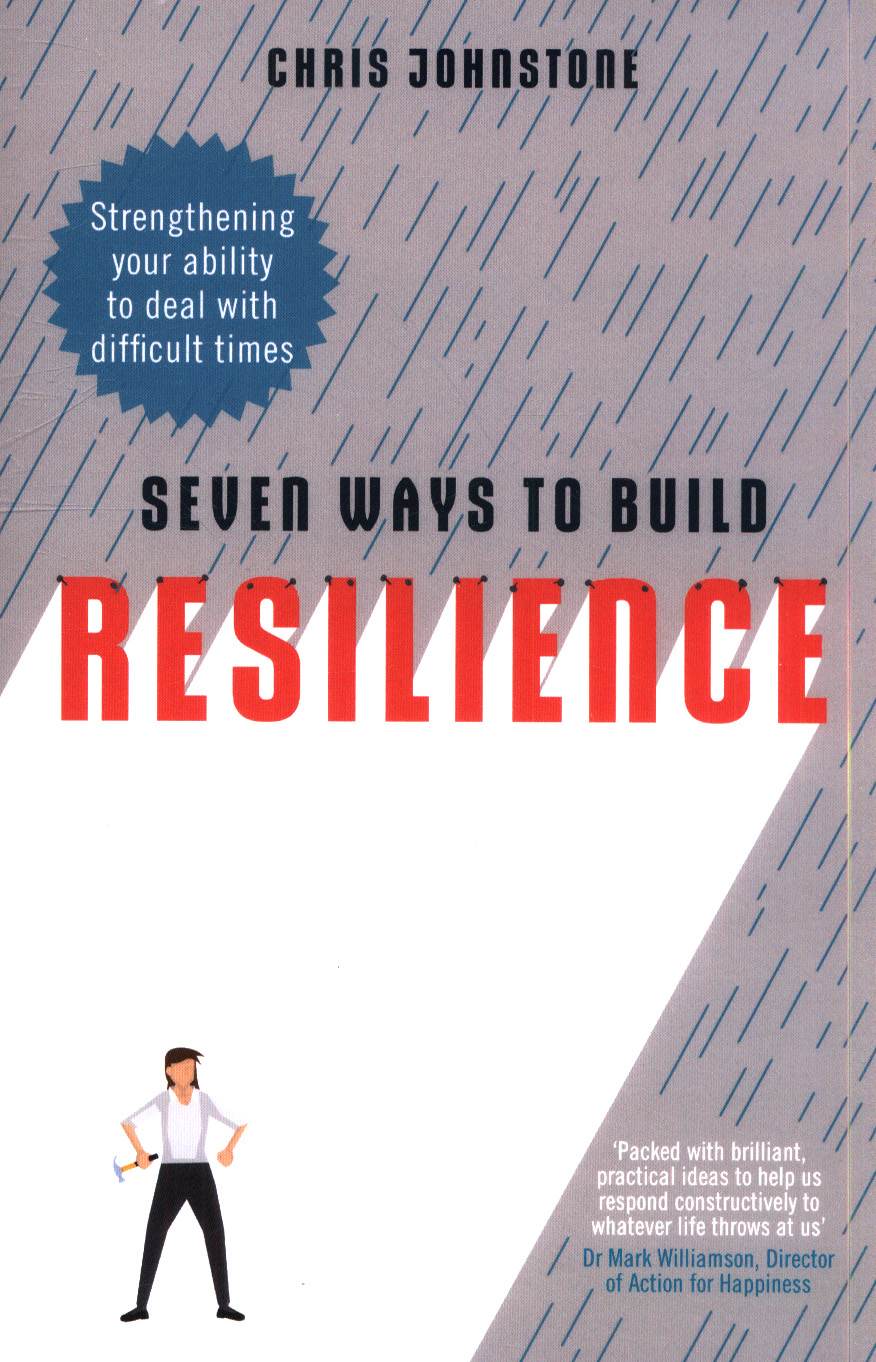 Seven Ways to Build Resilience by Johnstone, Chris (9781472141132 ...