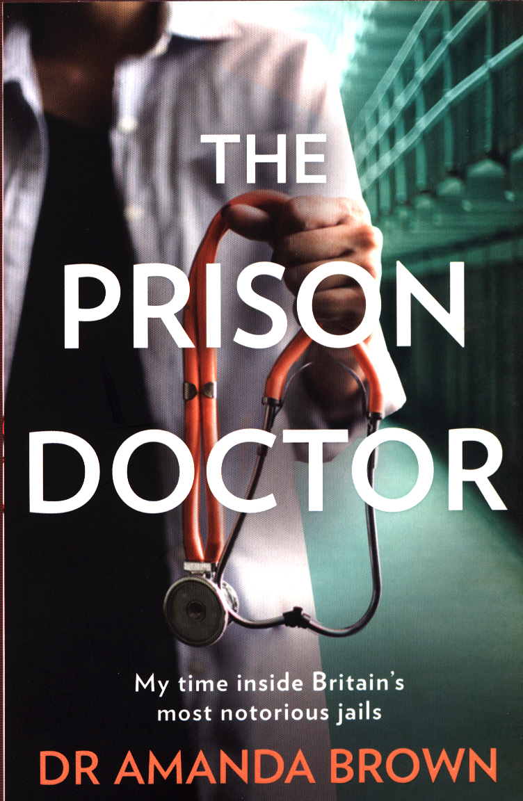 The prison doctor : my time inside Britain's most notorious jails by ...