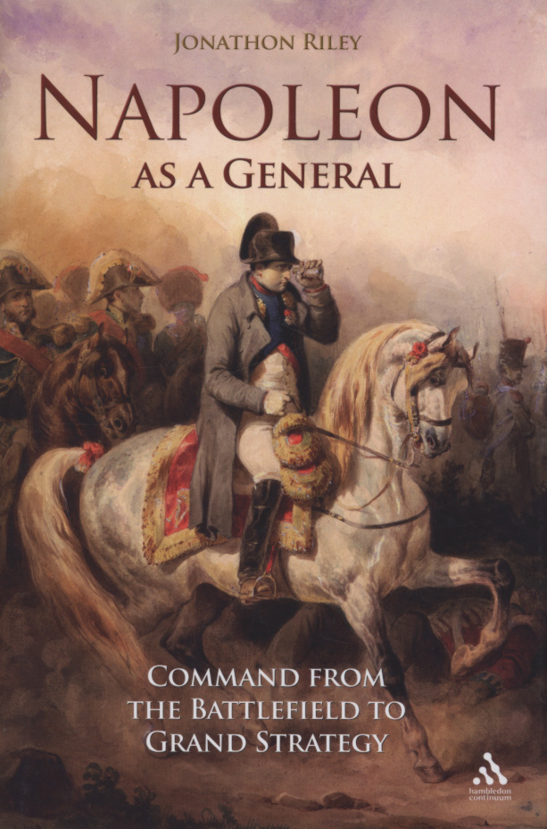 Napoleon as a General by Riley, Lieutenant General Jonathon ...