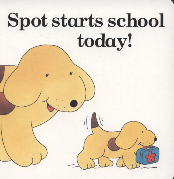 Spot goes to school by Hill, Eric (9780723263609) | BrownsBfS