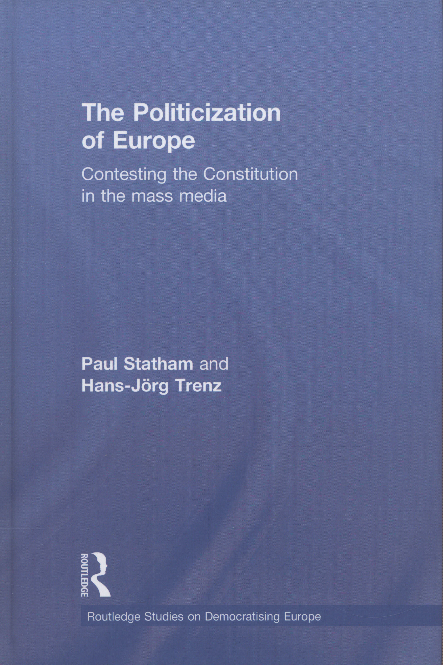The Politicization of Europe by Statham, Paul (University of Sussex, UK ...