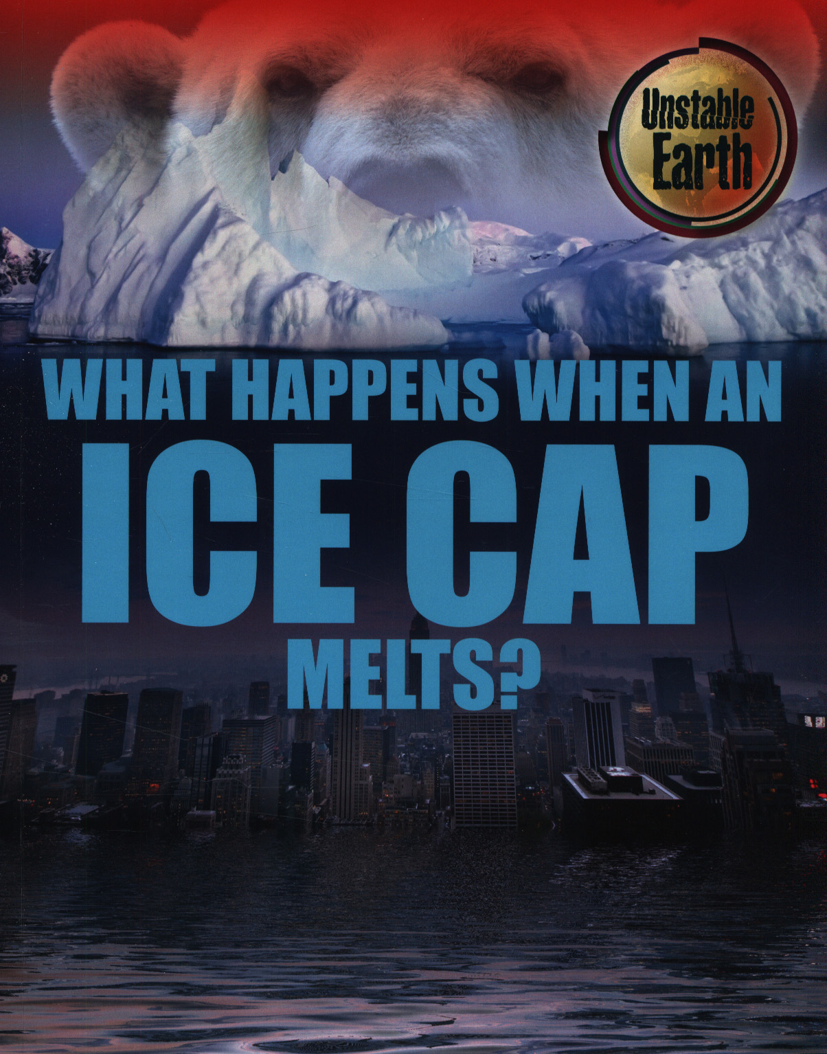 Unstable Earth: What Happens When an Ice Cap Melts? by Royston, Angela ...