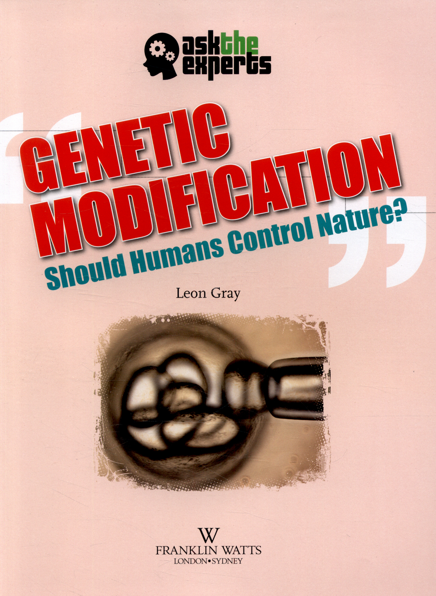 Genetic modification : should humans control nature? by Gray, Leon ...
