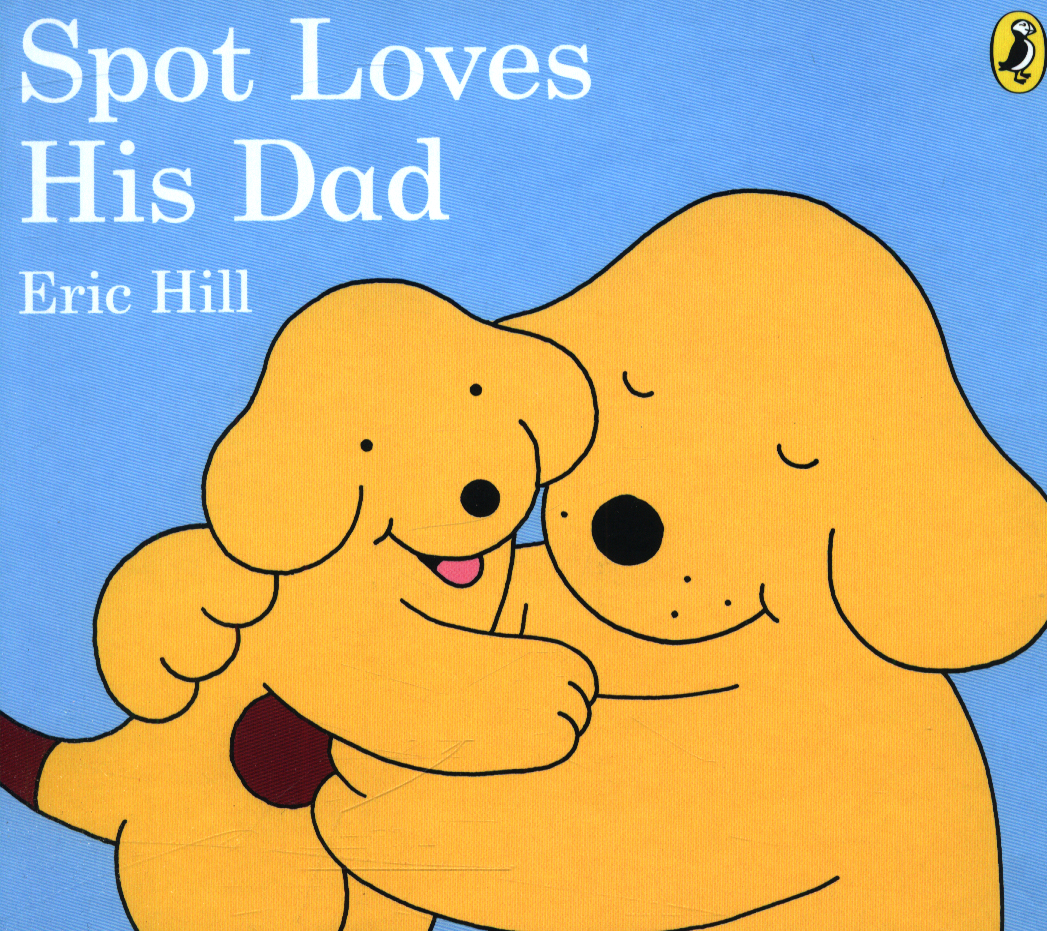 Spot Loves His Dad by Hill, Eric (9780241304051) | Browns Books