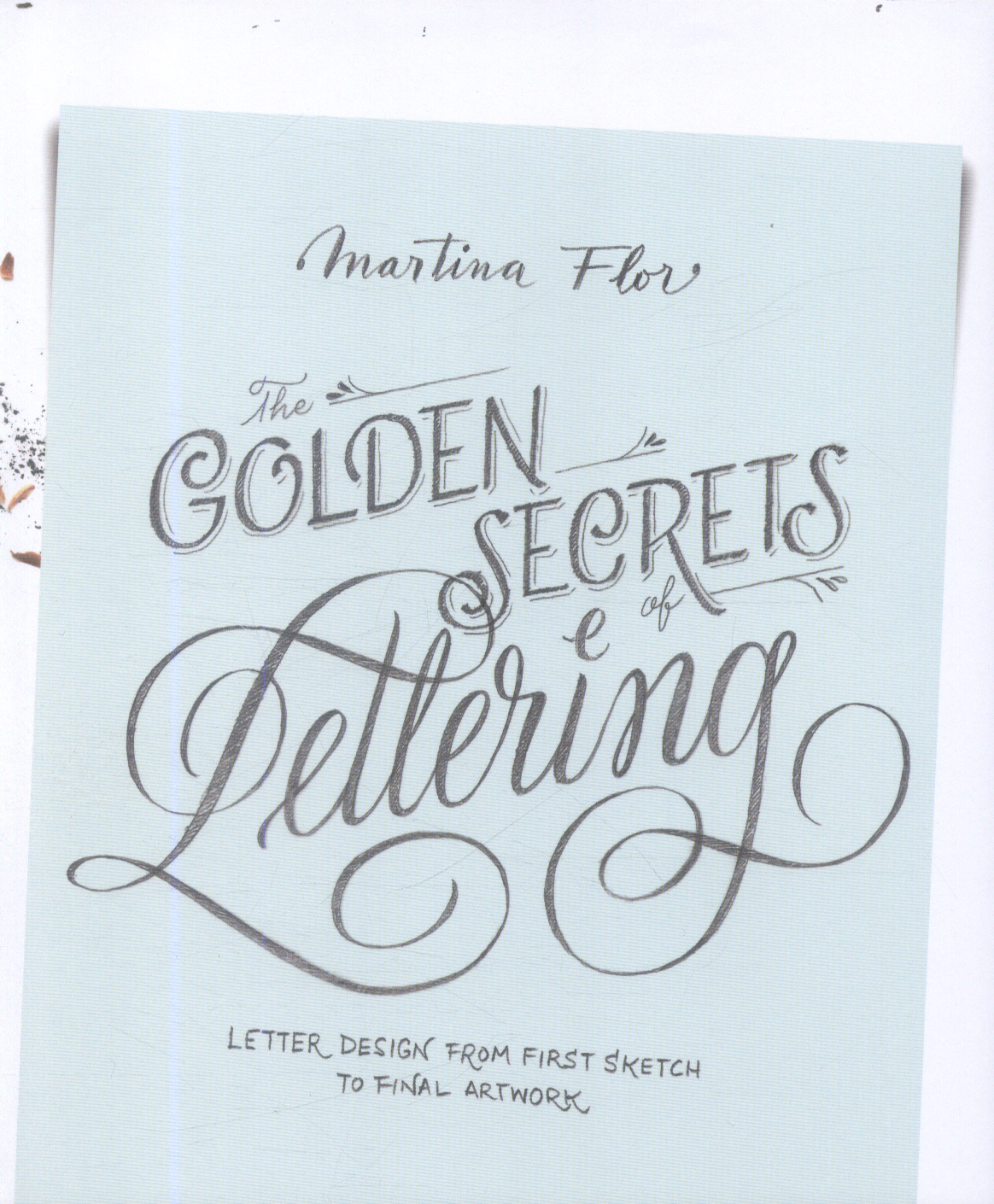The golden secrets of lettering : letter design from first sketch to ...