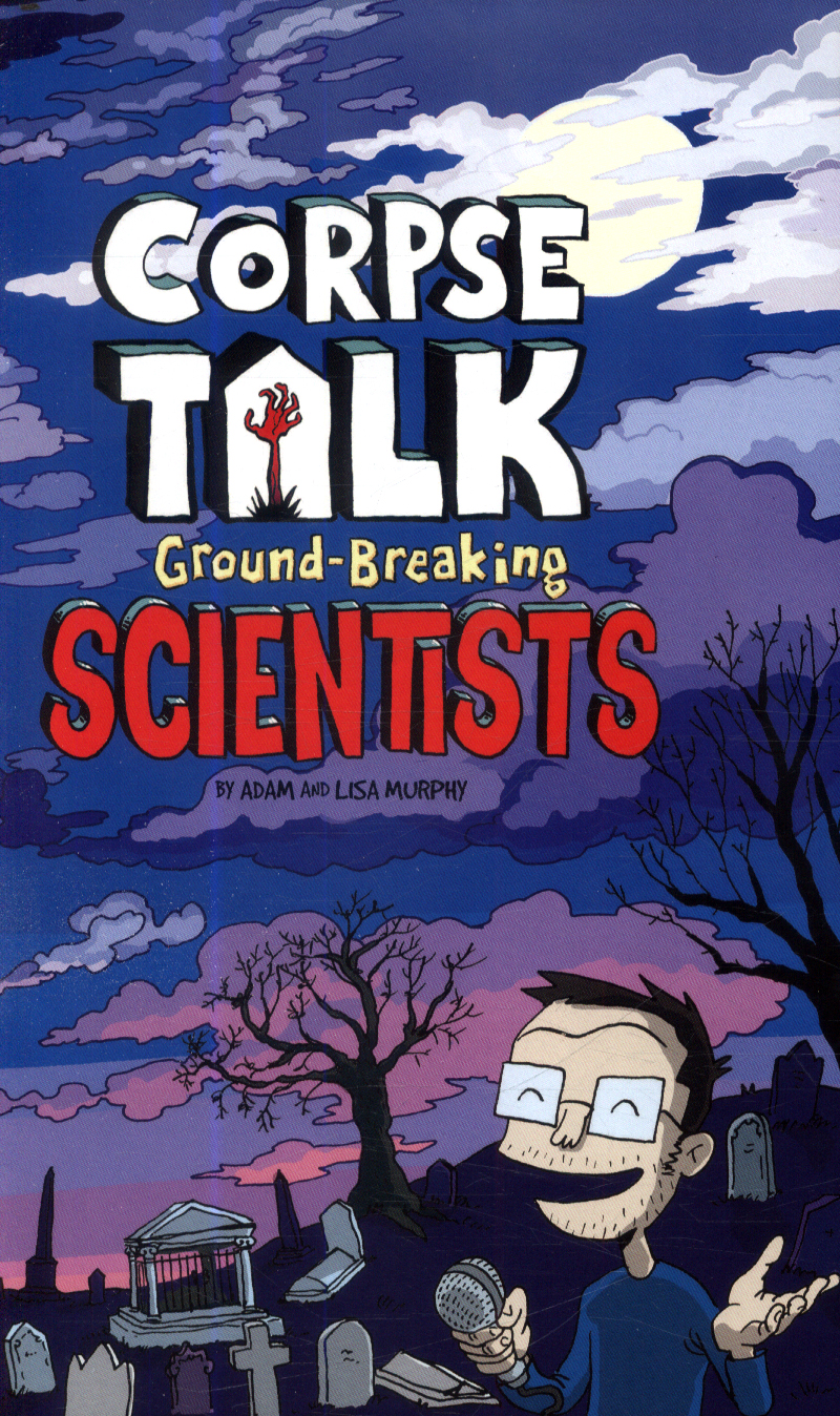 Corpse Talk: Ground-Breaking Scientists by Murphy, Adam (9781910989807 ...