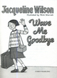 Wave me goodbye by Wilson, Jacqueline (9780440871514) | BrownsBfS