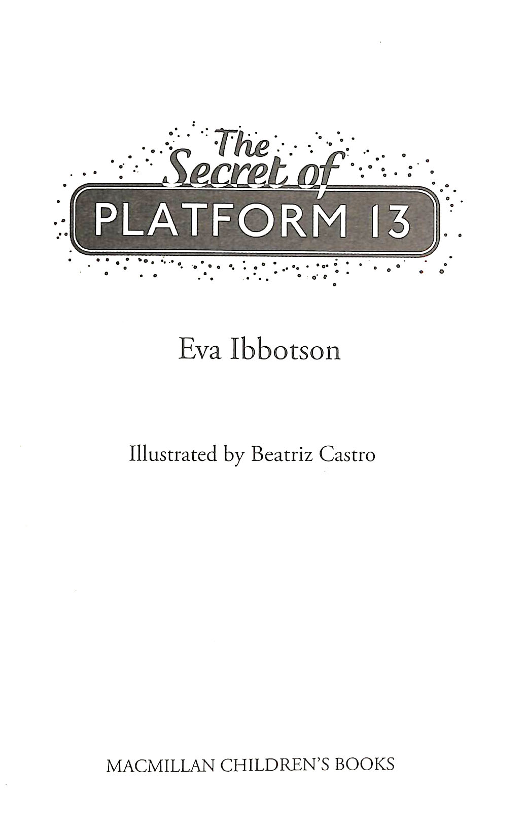 The Secret of Platform 13 by Ibbotson, Eva (9781529002454) | Browns Books