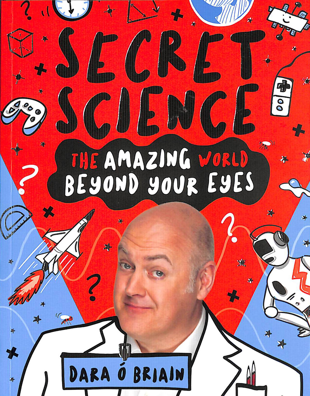 Secret Science: The Amazing World Beyond Your Eyes