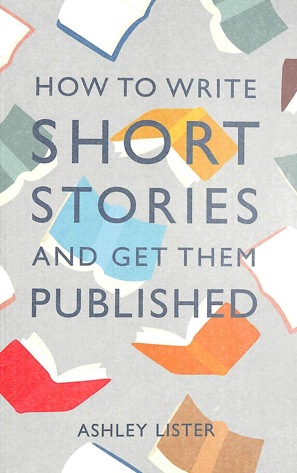 How to Write Short Stories and Get Them Published by Lister, Ashley ...
