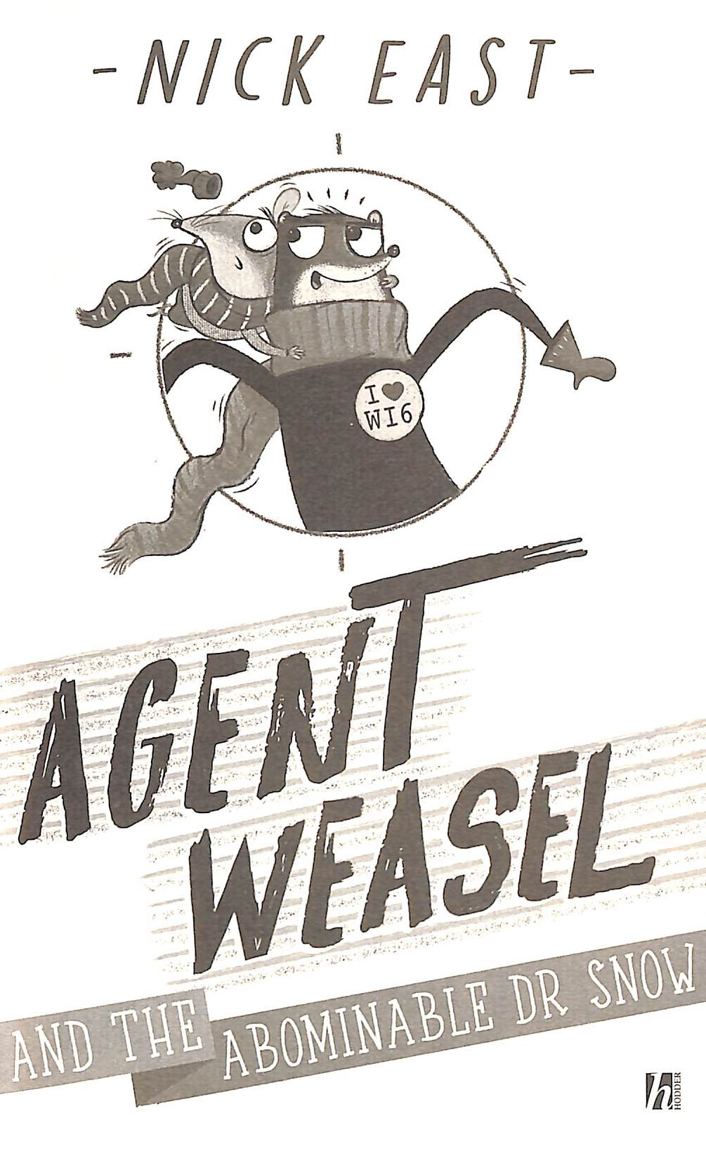Agent Weasel and the Abominable Dr Snow by East, Nick (9781444945300 ...