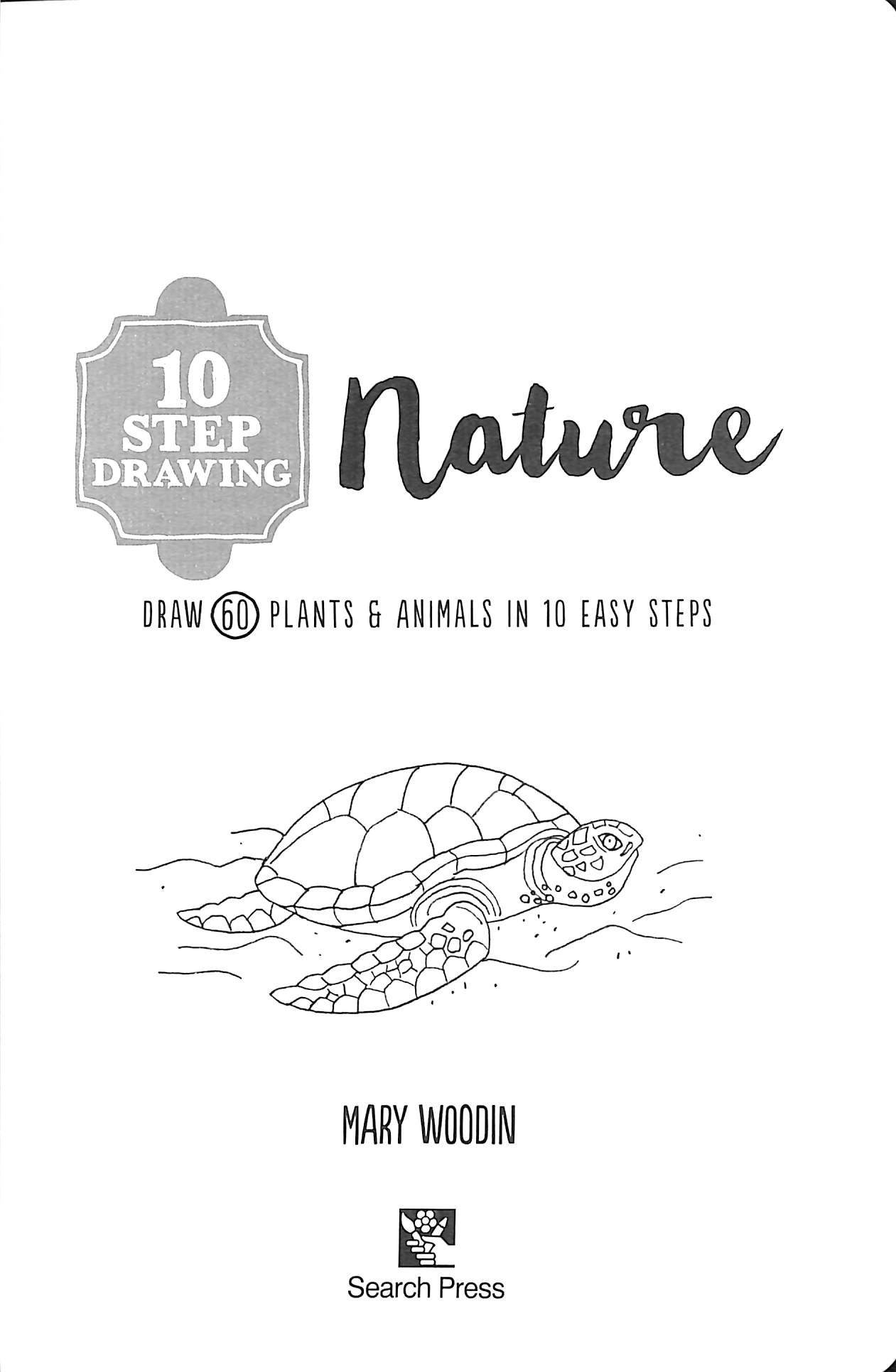 10 Step Drawing: Nature : Draw 60 Plants & Animals in 10 Easy Steps
