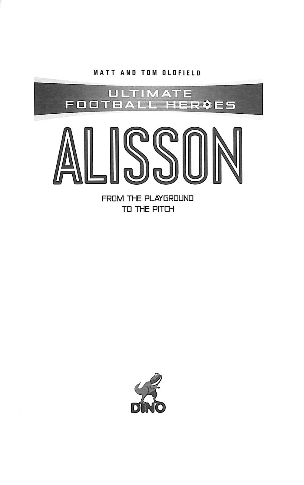 Alisson : from the playground to the pitch by Heroes, Ultimate Football ...