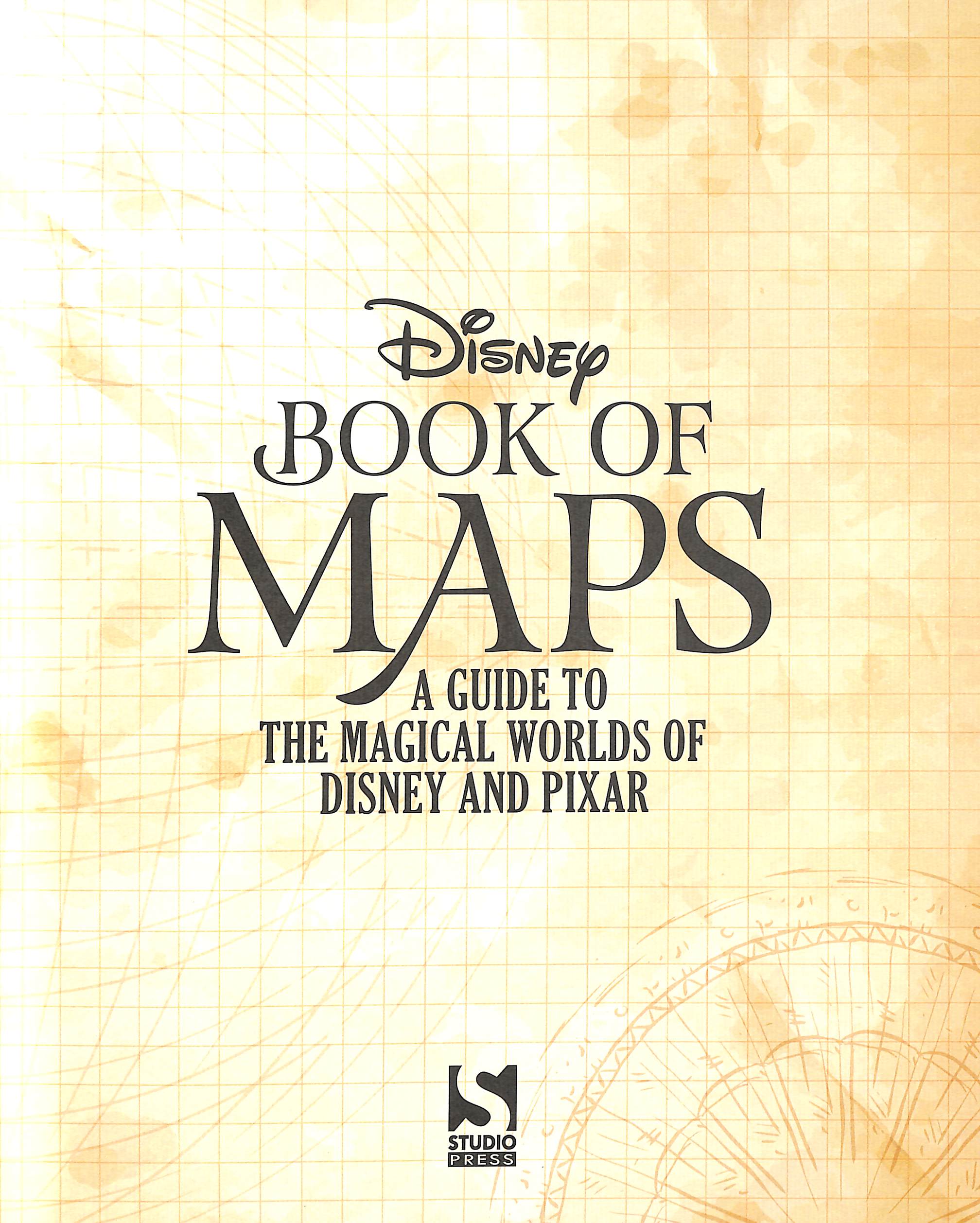 Disney book of maps : a guide to the magical worlds of Disney and Pixar