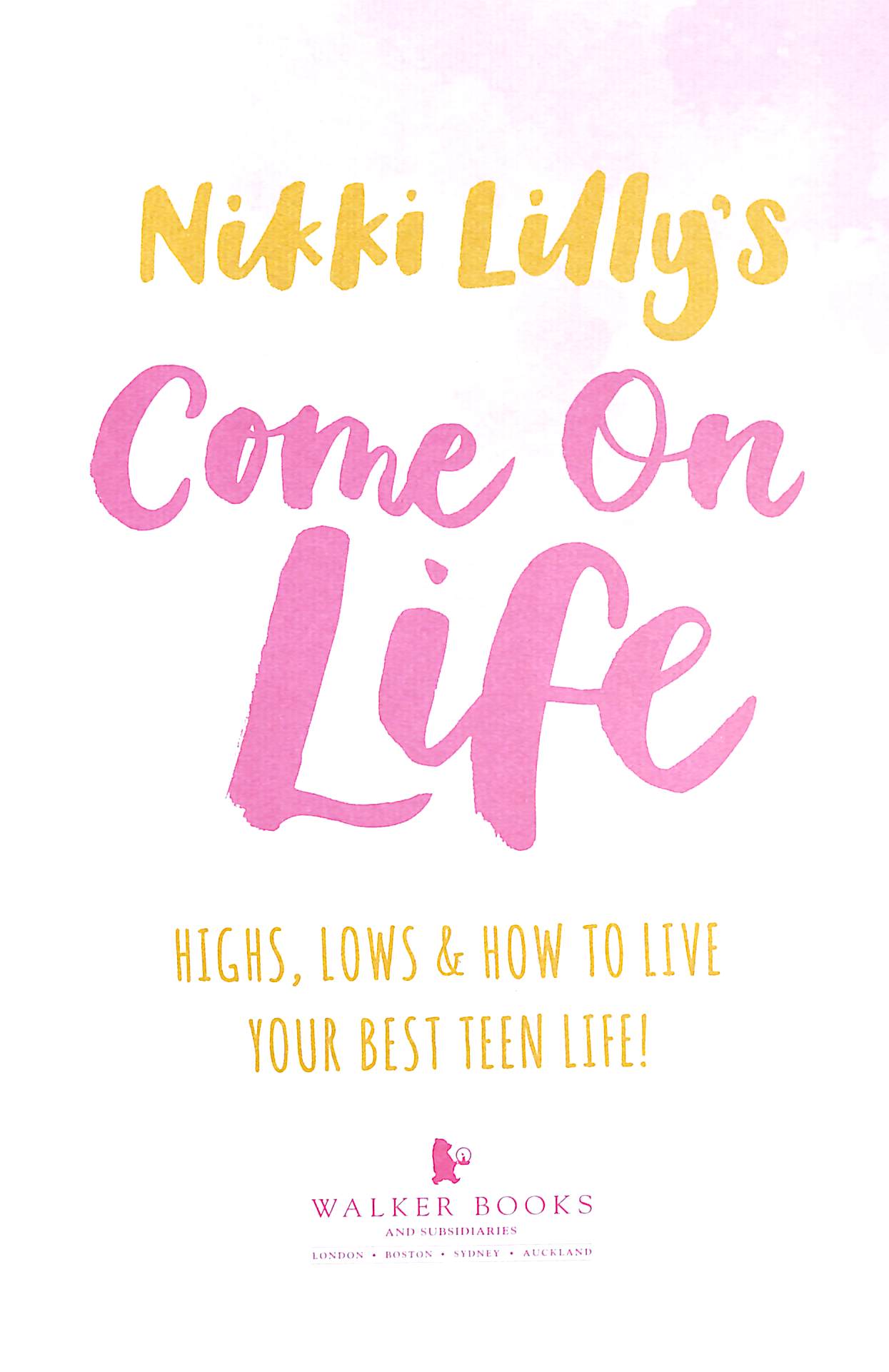 Nikki Lilly's come on life : highs, lows & how to live your best teen life!