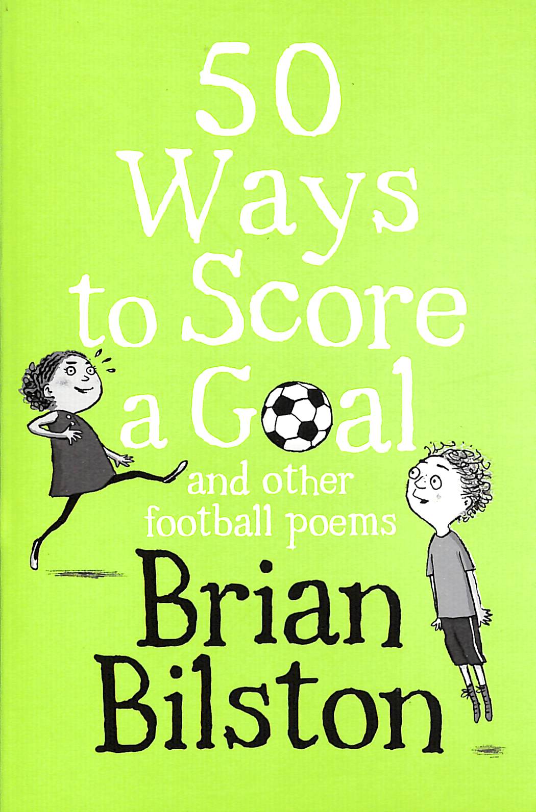 50 ways to score a goal and other football poems by Bilston, Brian ...