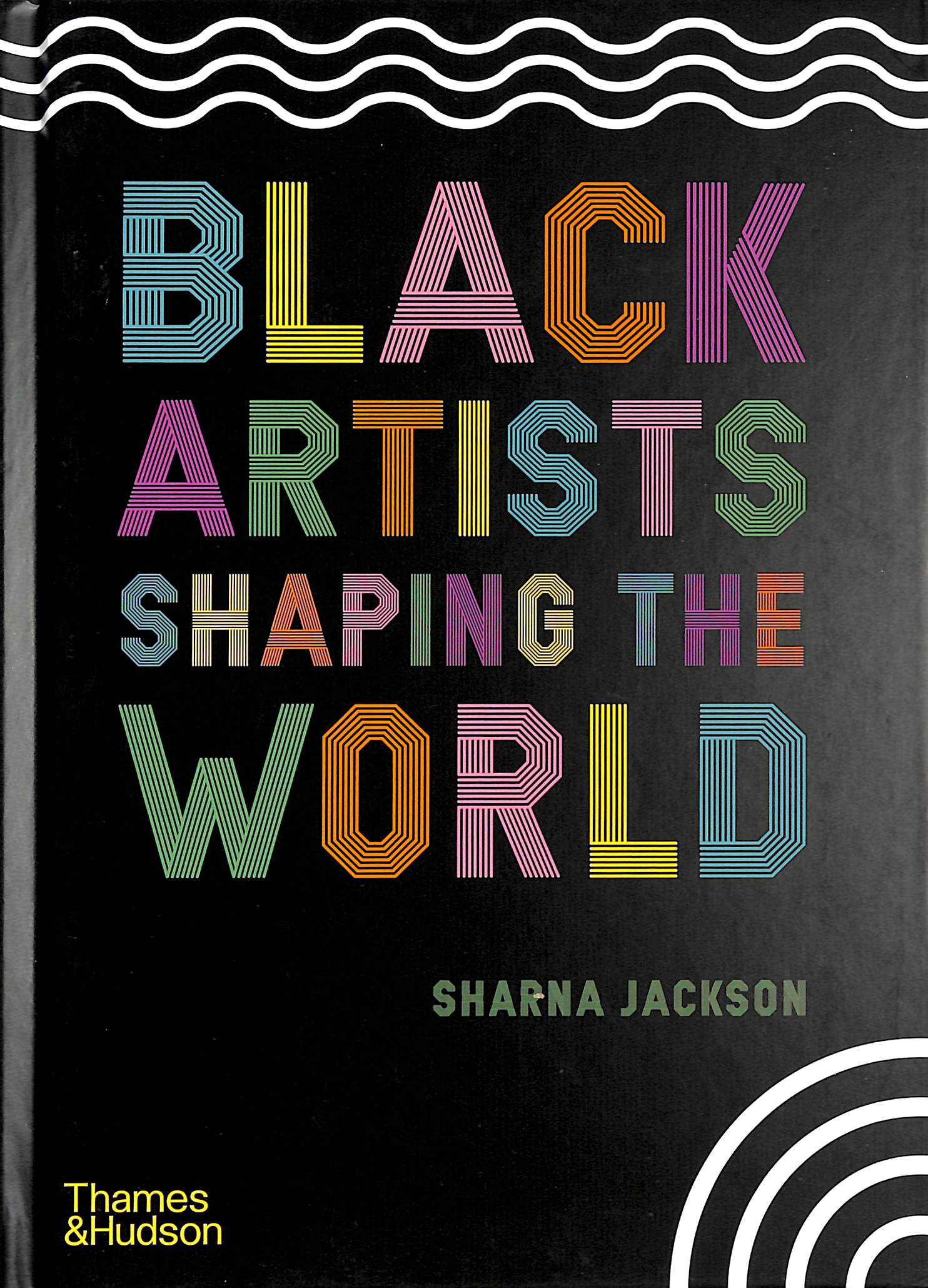 Black Artists Shaping the World by Jackson, Sharna (9780500652596 ...