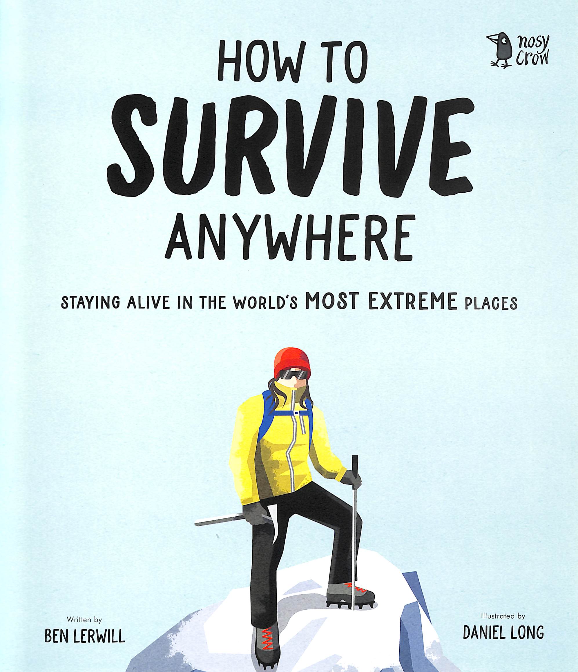 How To Survive Anywhere: Staying Alive in the World's Most Extreme ...