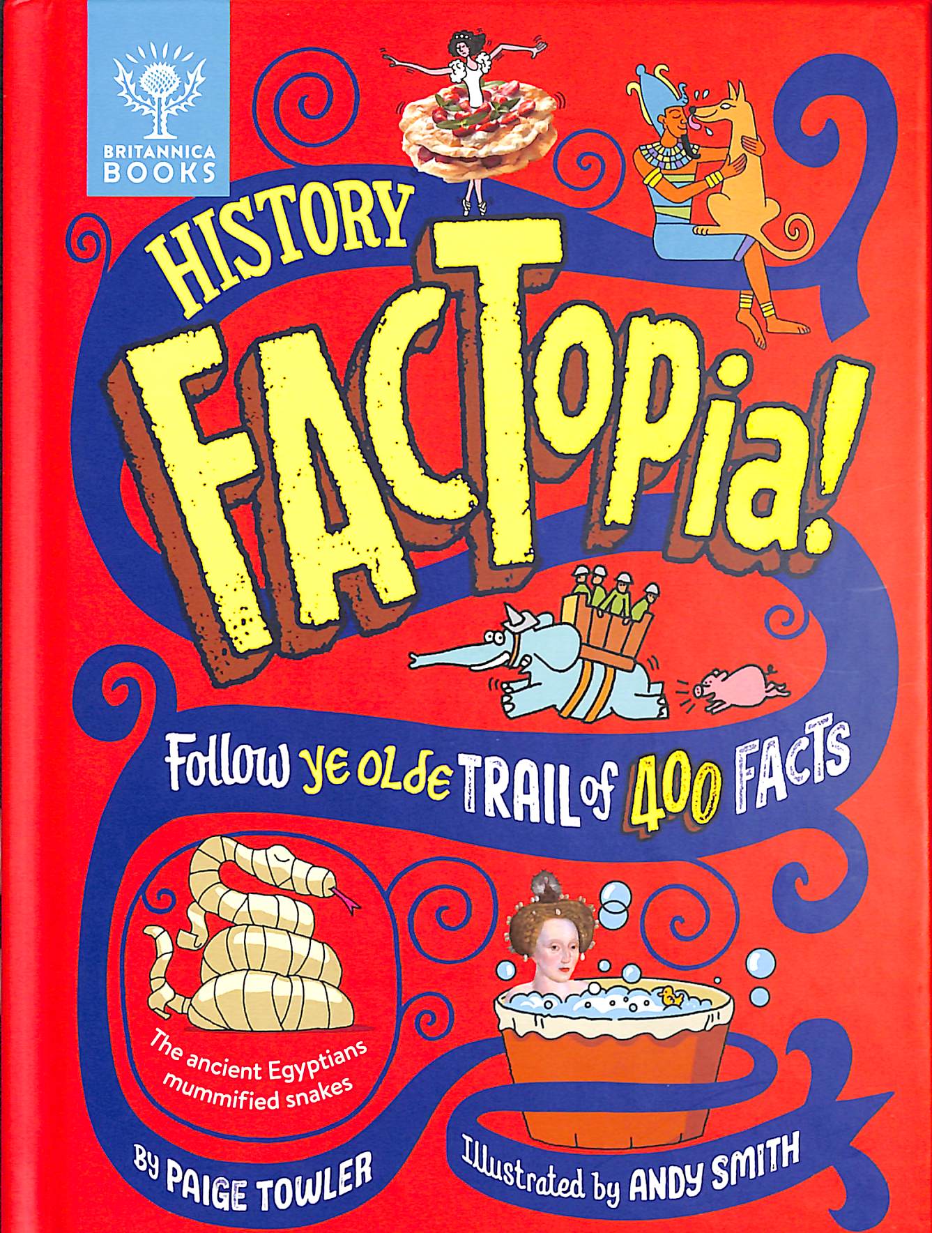 History FACTopia! : Follow Ye Olde Trail of 400 Facts [Britannica]