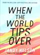 When the World Tips Over by Nelson, Jandy (9781406363098) | Browns Books