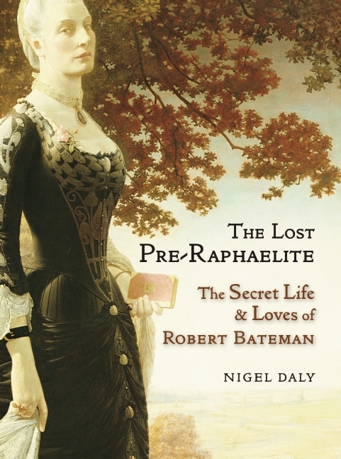 The lost Pre-Raphaelite: the secret life & loves of Robert Bateman by ...
