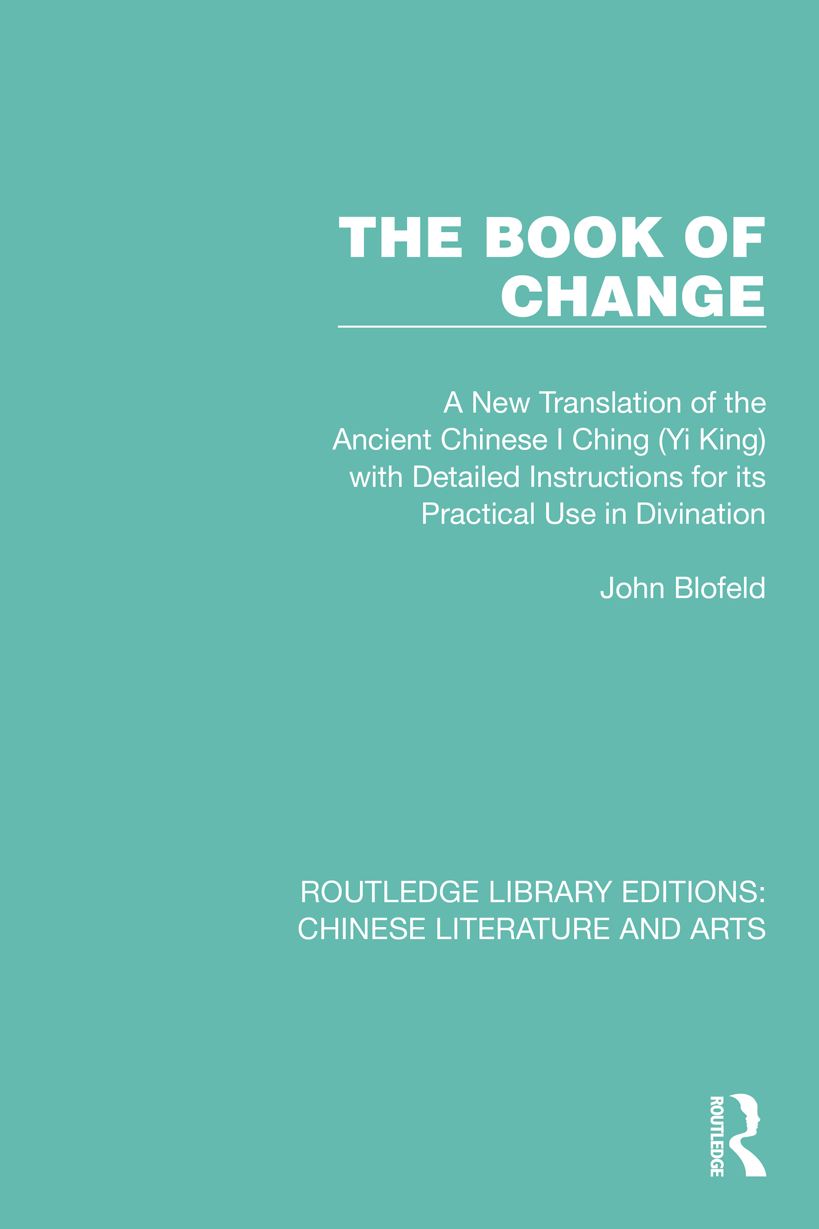 The Book of Change: A New Translation of the Ancient Chinese I Ching ...