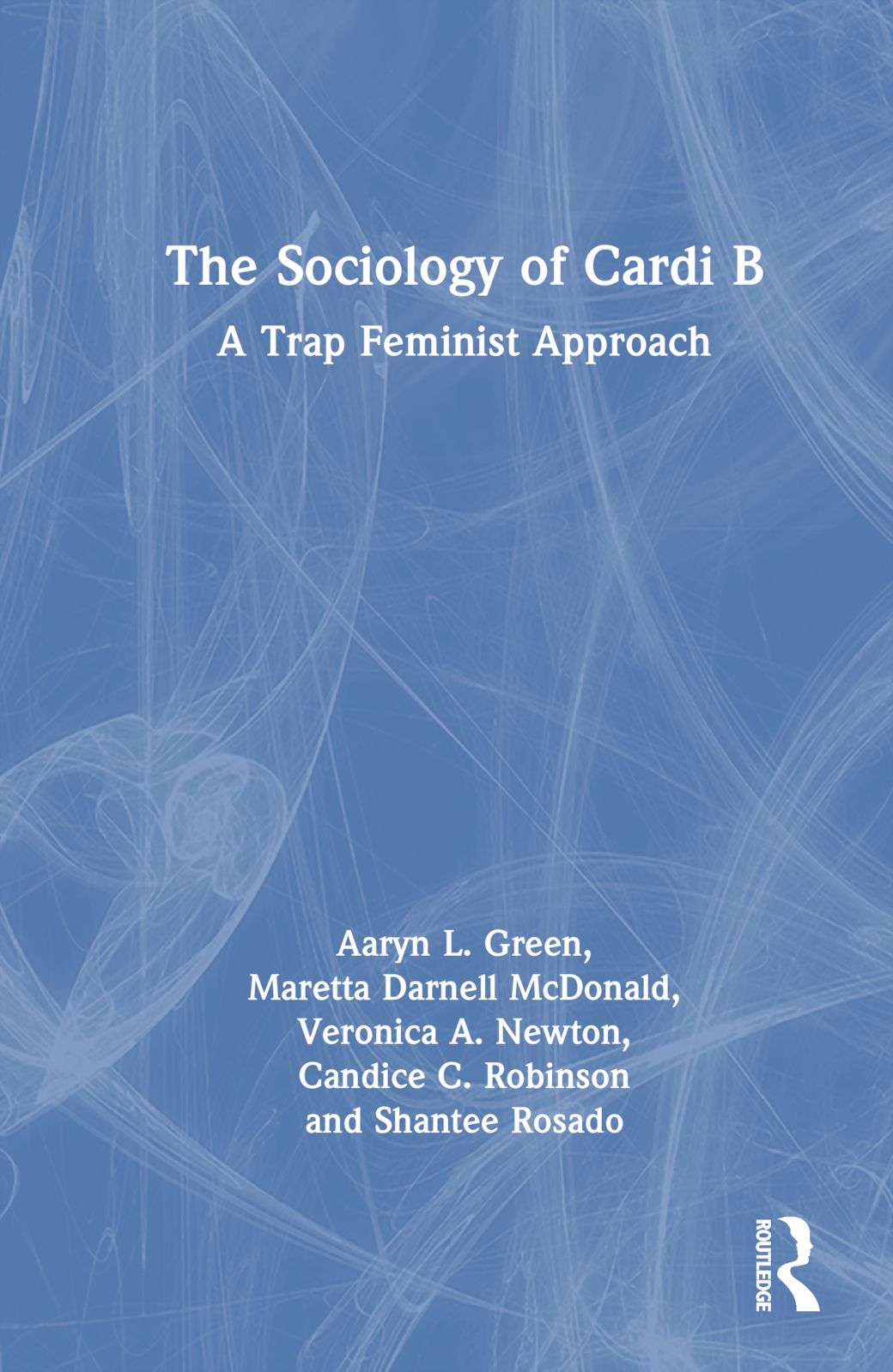 The sociology of Cardi B: a trap feminist approach by Green, Aaryn L ...