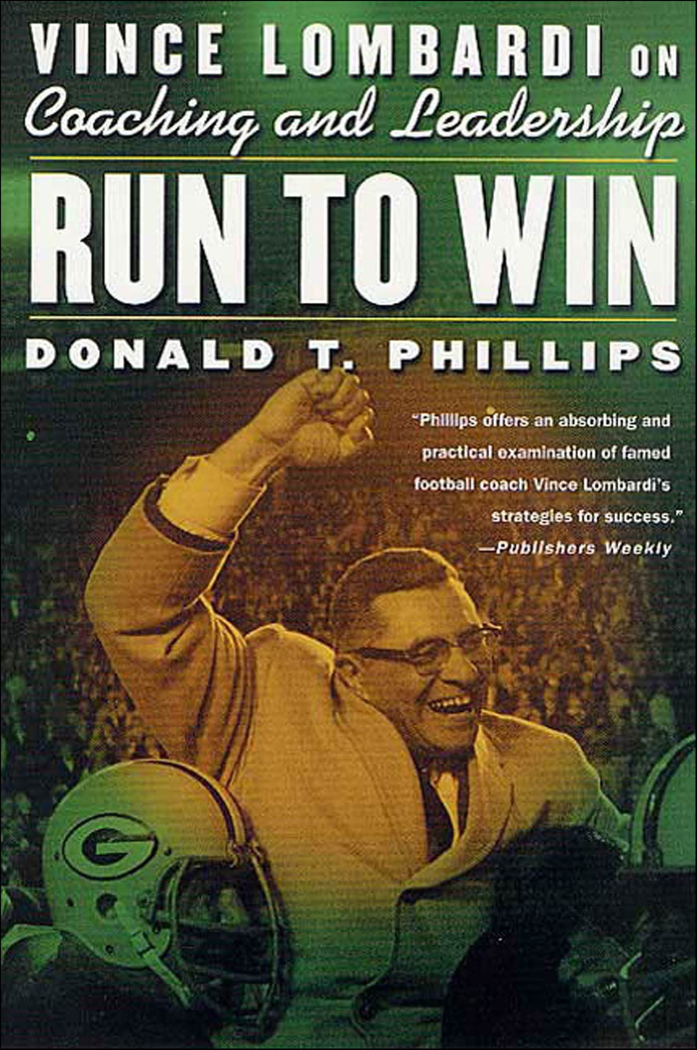 Run to Win: Vince Lombardi on Coaching and Leadership by Phillips ...