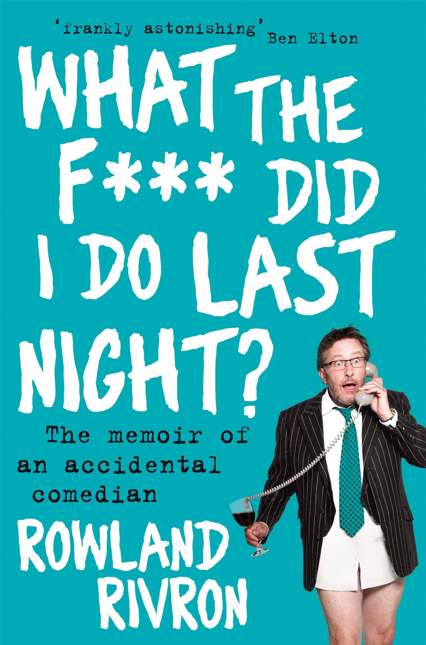 What the F*** Did I Do Last Night? by Rivron, Rowland (9781447265955 ...