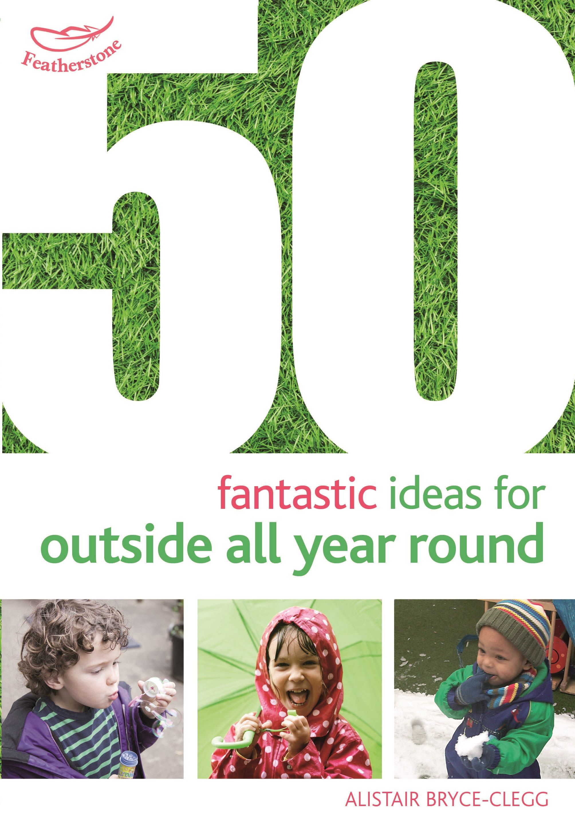 50 Fantastic Ideas for Outside All Year Round by Bryce-Clegg, Dr ...