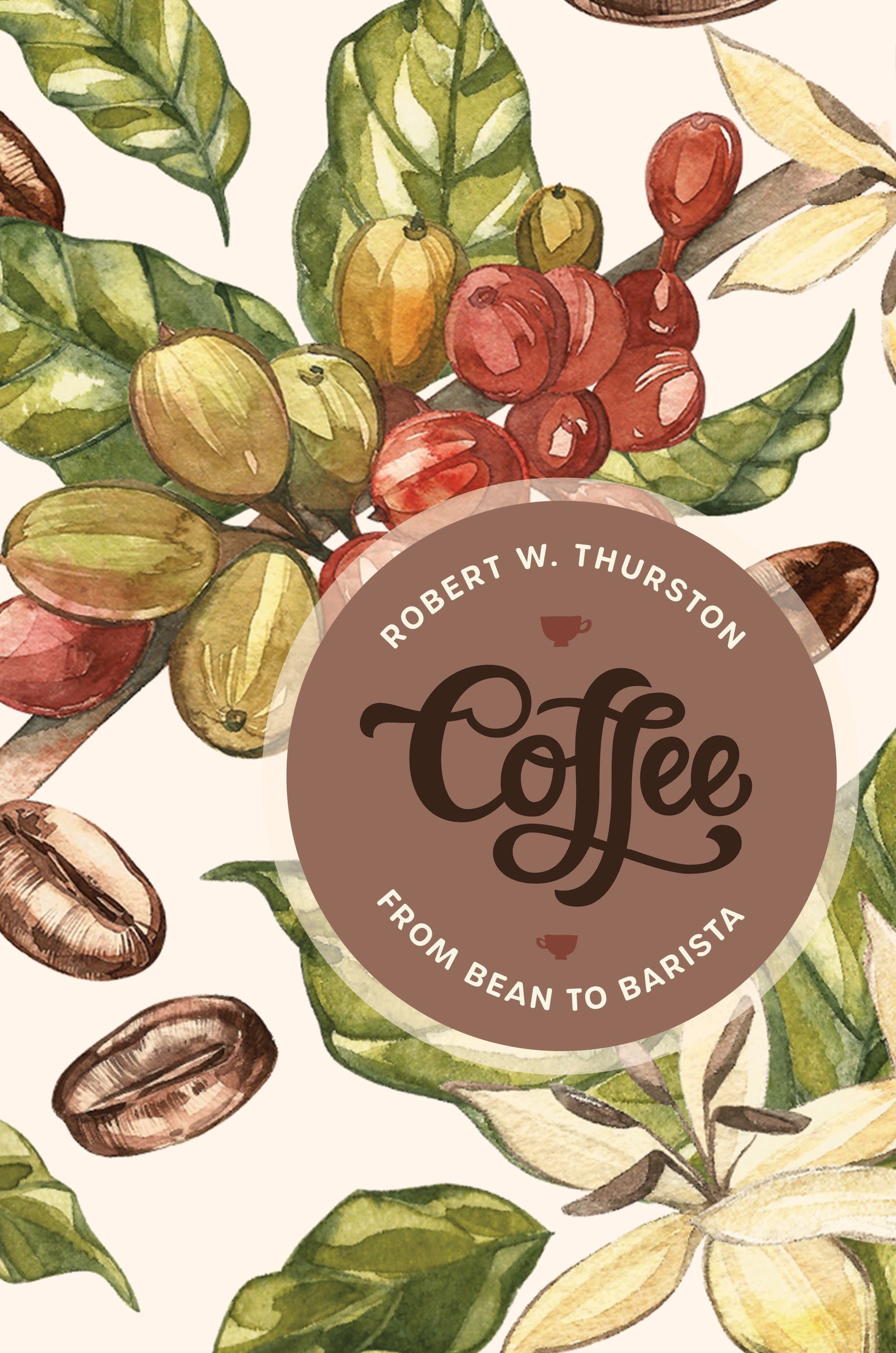 Coffee: From Bean to Barista by Thurston, Robert W. (9781538108093 ...