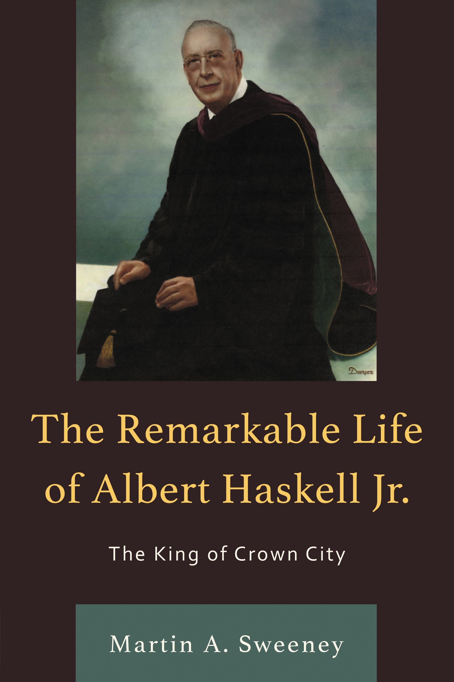 The remarkable life of Albert Haskell, Jr.: the king of Crown City by ...