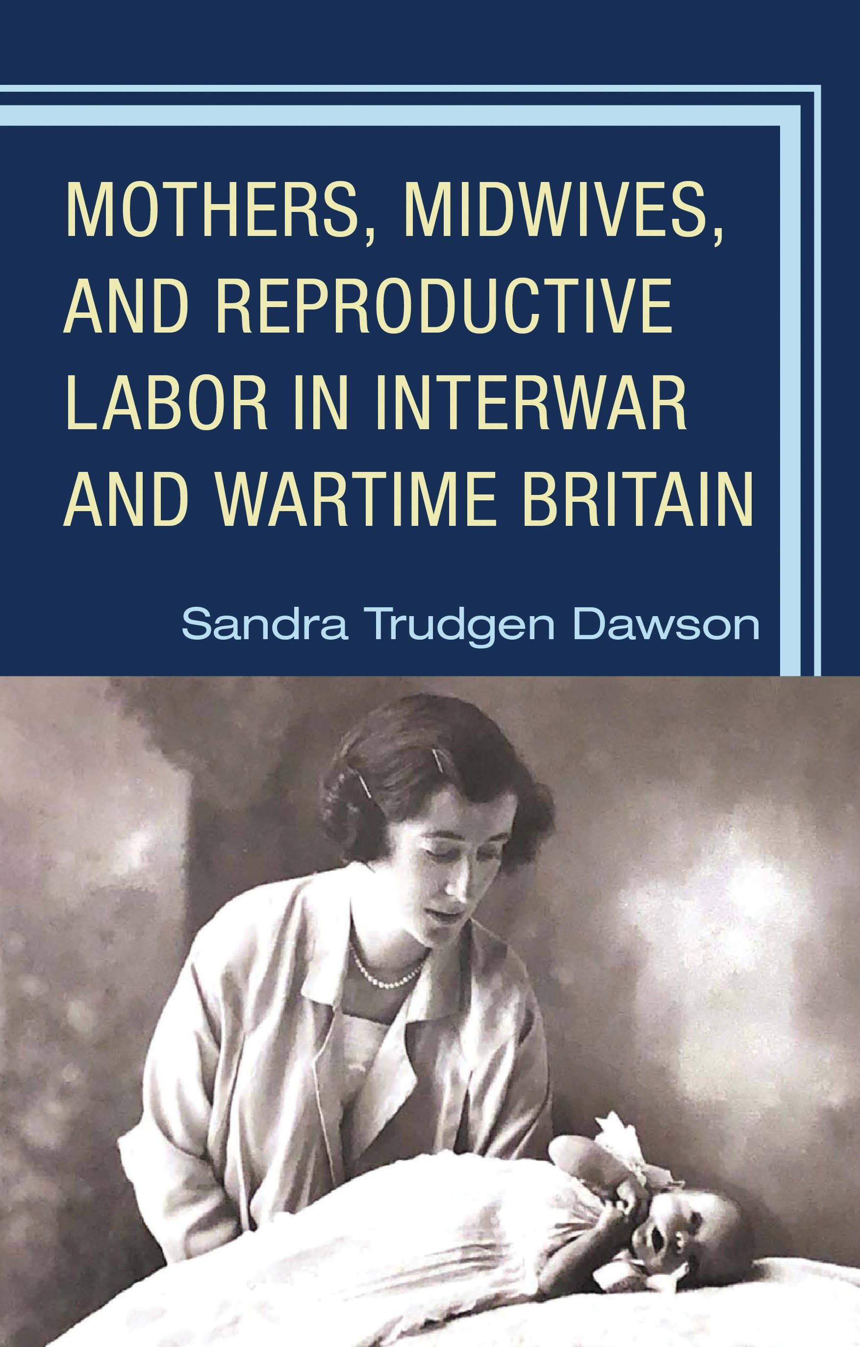Mothers, midwives, and reproductive labor in interwar and wartime ...
