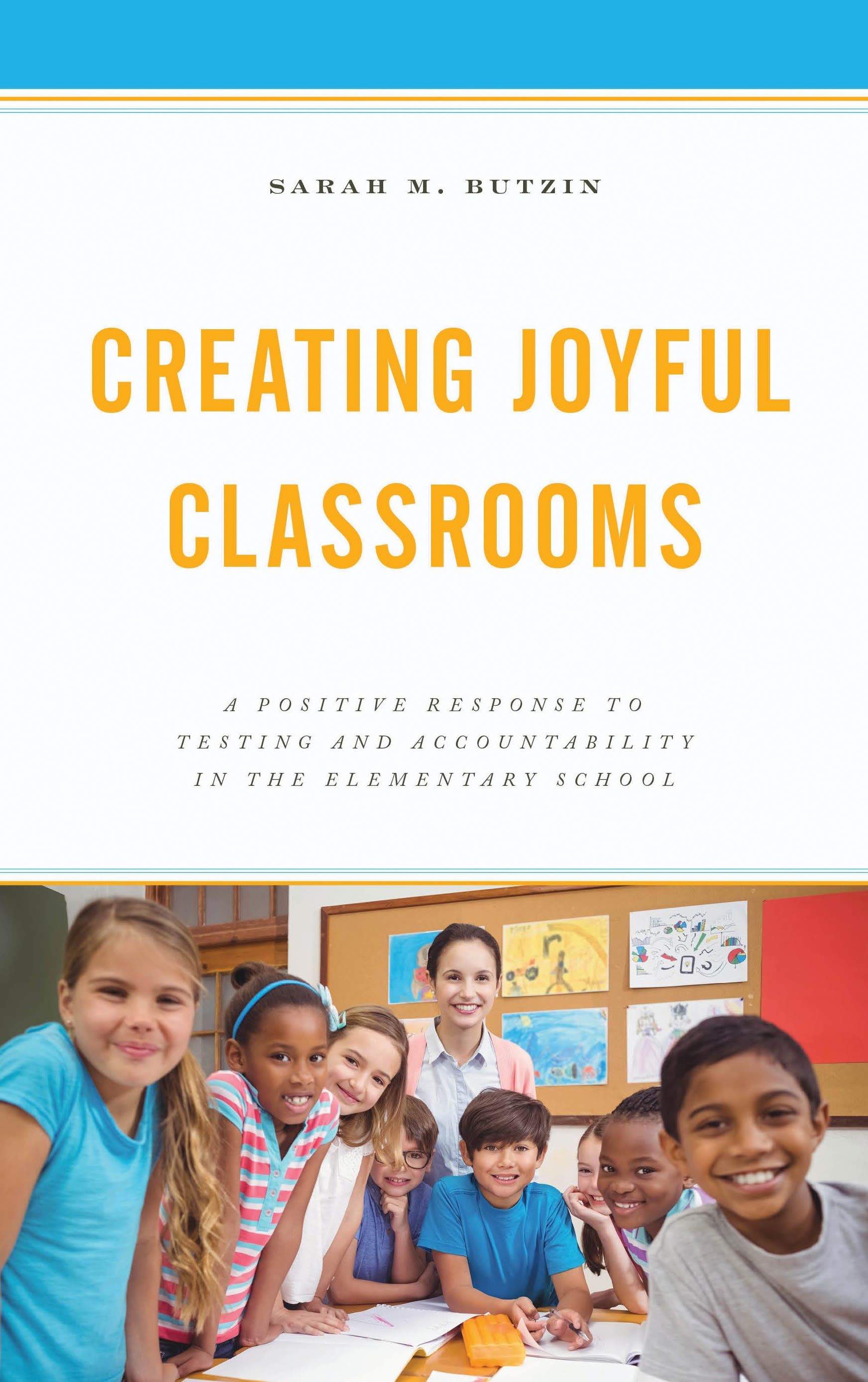 Creating joyful classrooms: a positive response to testing and ...
