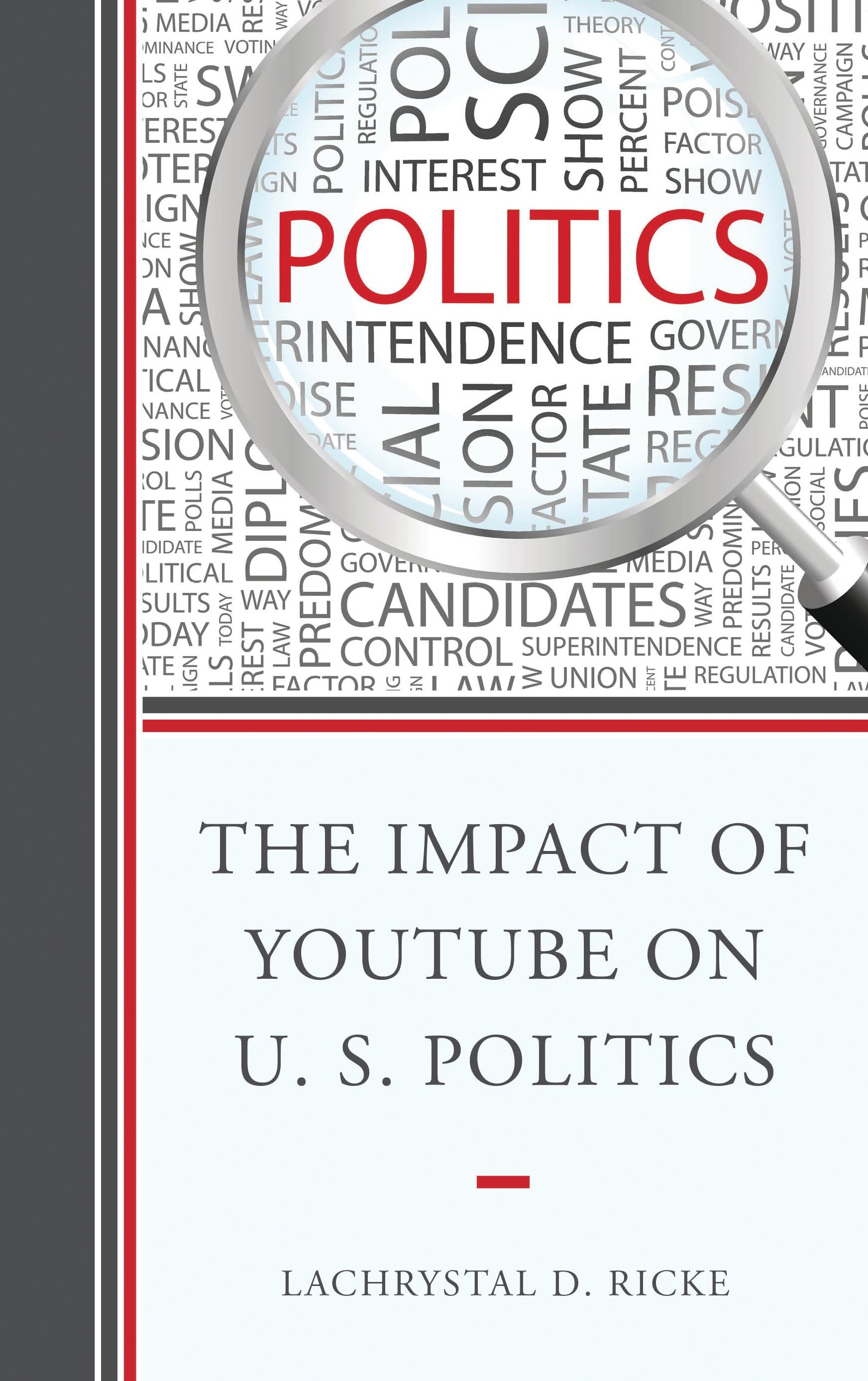 The Impact of YouTube on U.S. Politics by Ricke, LaChrystal D ...