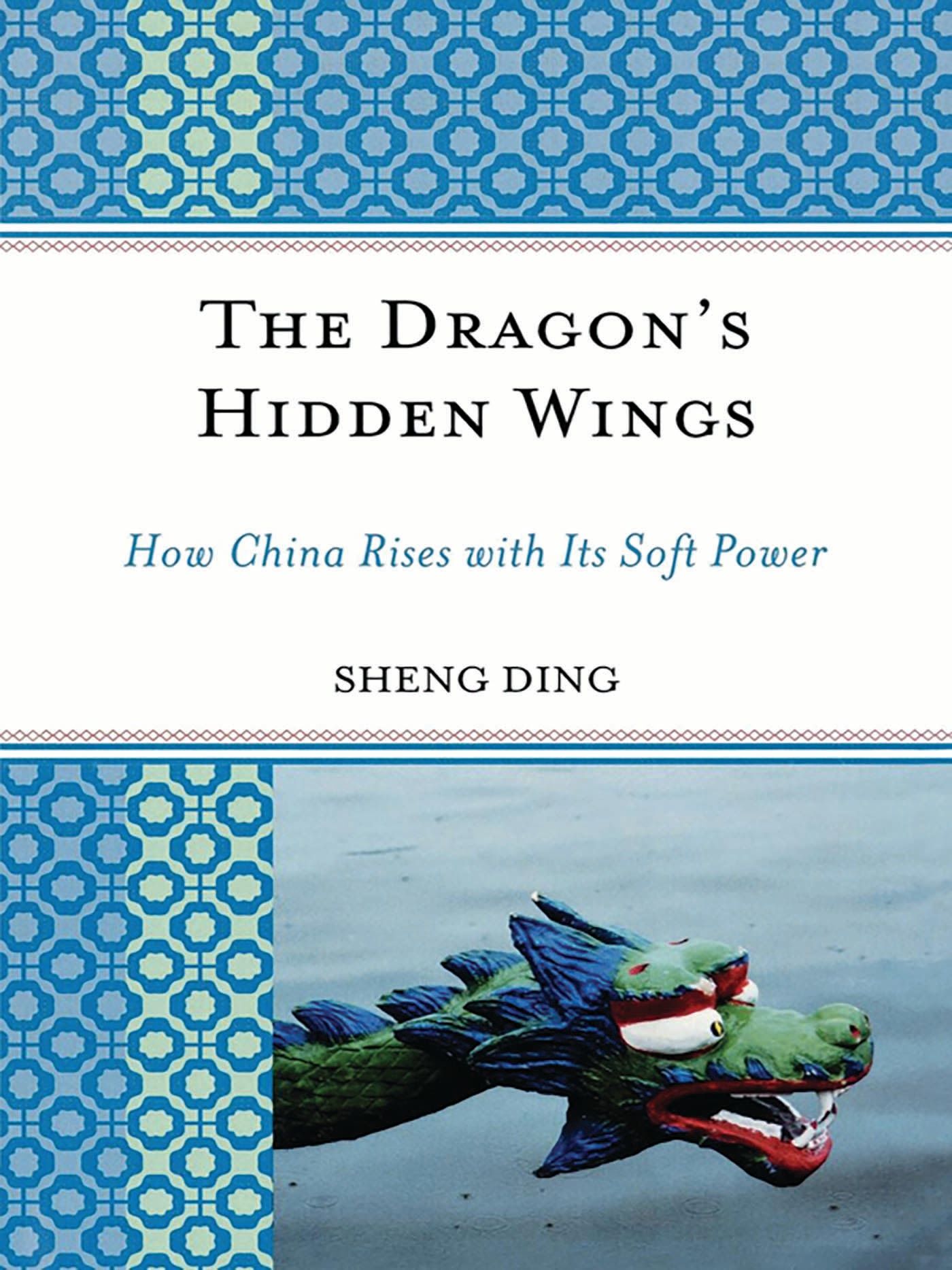 The Dragon's Hidden Wings: How China Rises with Its Soft Power by Ding ...