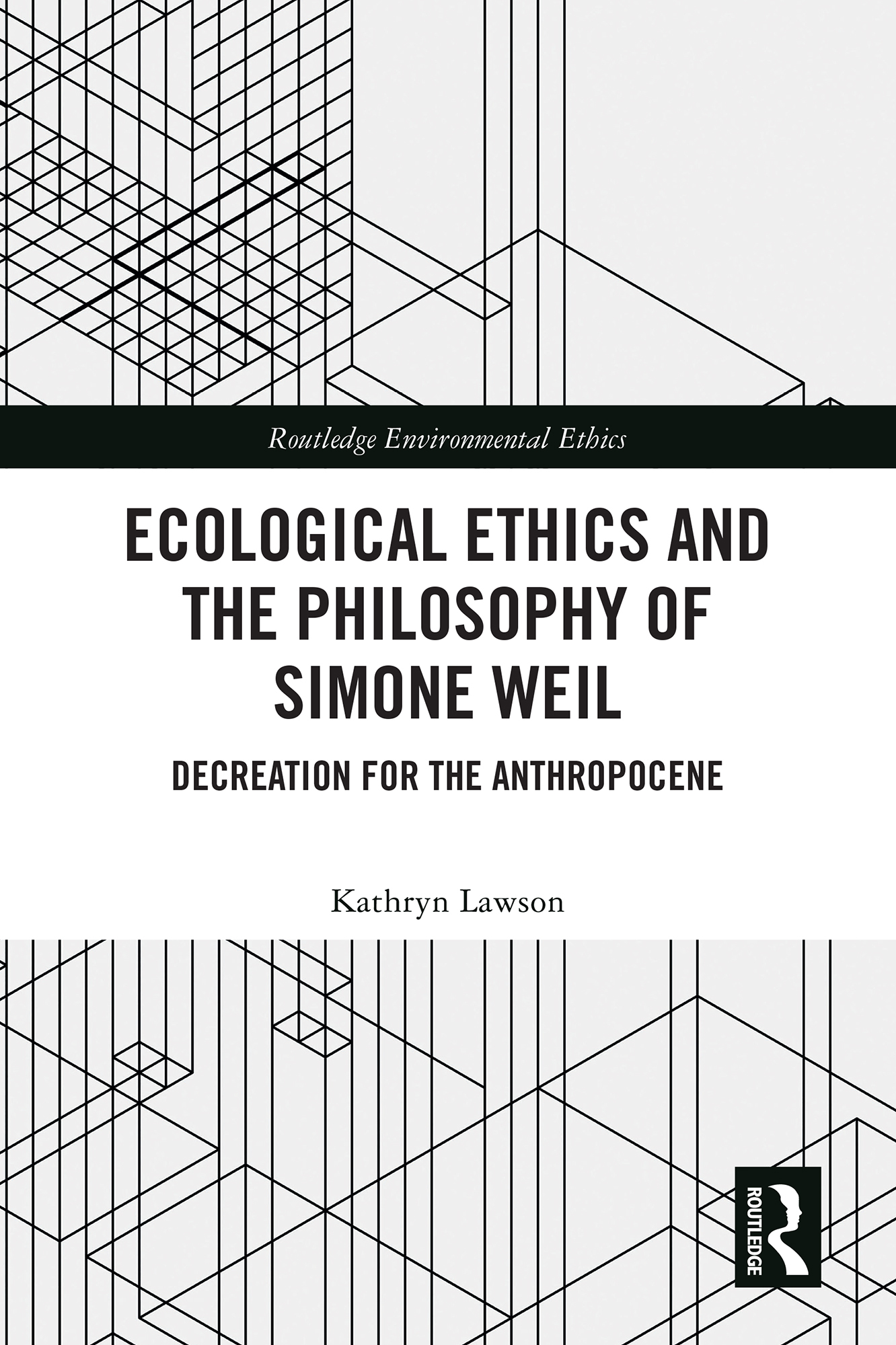 Ecological Ethics and the Philosophy of Simone Weil by Lawson, Kathryn ...