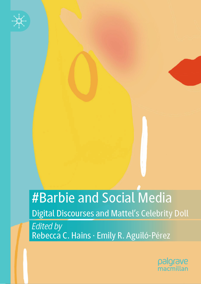 #Barbie and Social Media: Digital Discourses and Mattel's Celebrity ...