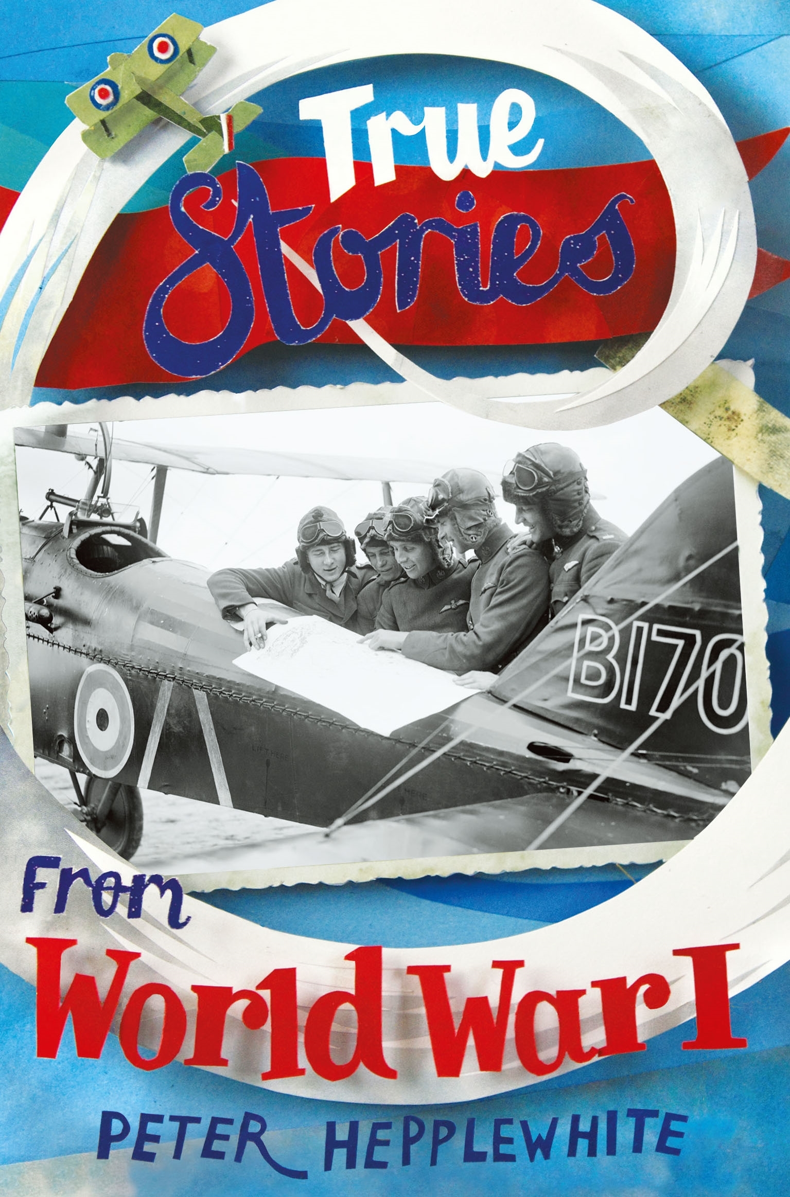 True Stories from World War I by Hepplewhite, Peter (9781447256298 ...