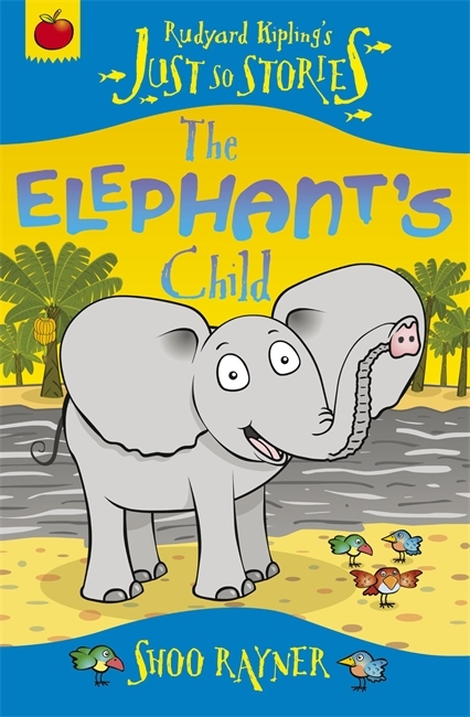 Just So Stories: The Elephant's Child by Rayner, Shoo (9781846164149 ...