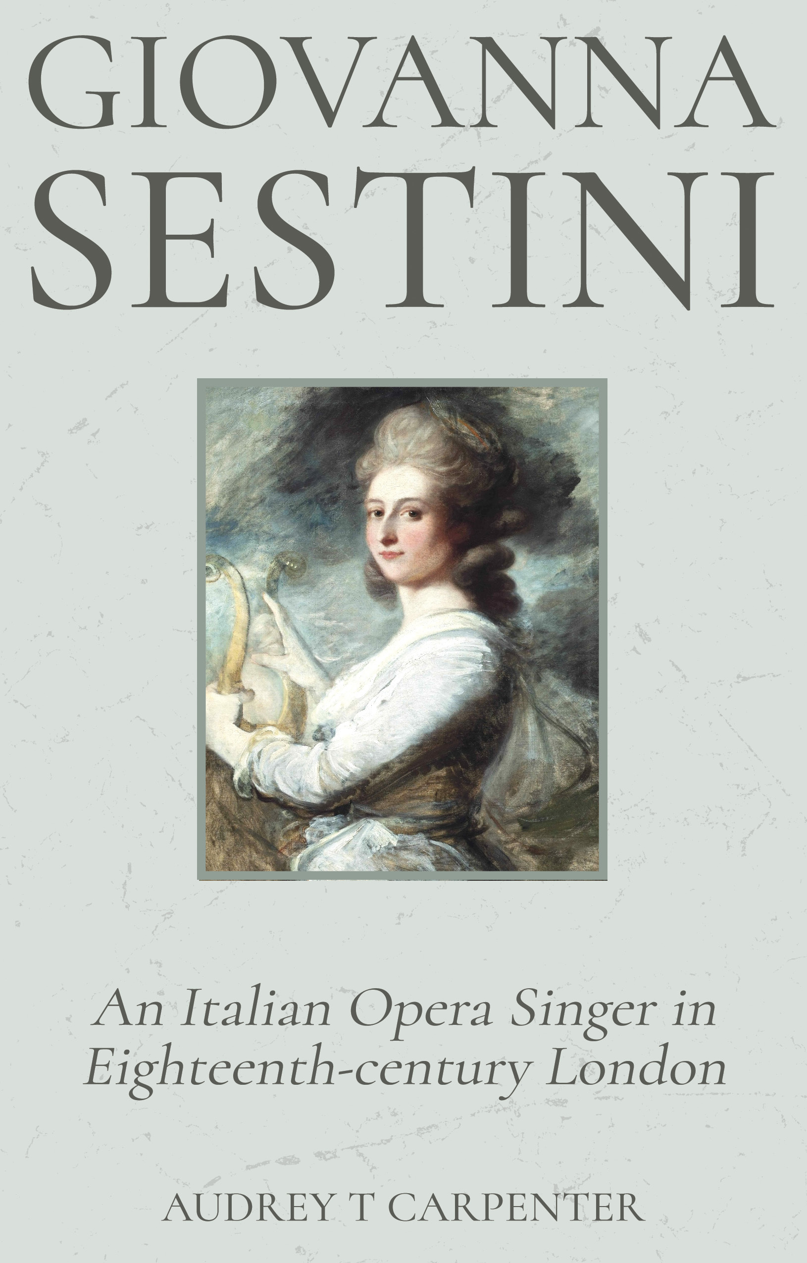 Giovanna Sestini: an Italian opera singer in eighteenth-century London ...
