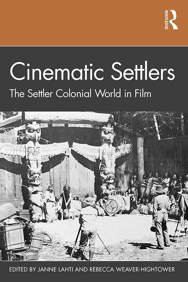 Cinematic Settlers: The Settler Colonial World in Film by Lahti, Janne ...