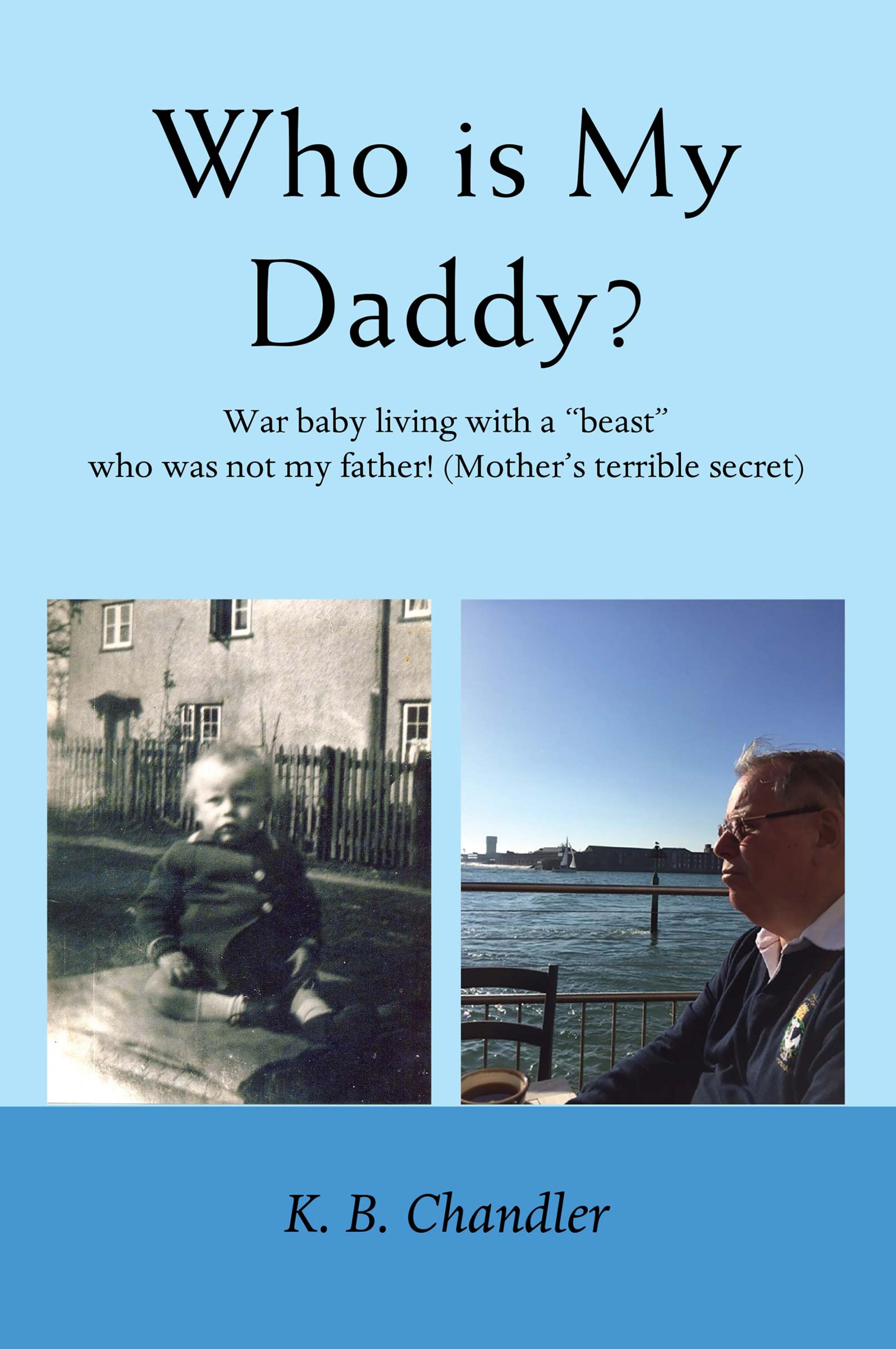 Who is my daddy?: war baby living with a "beast" who was not my father ...