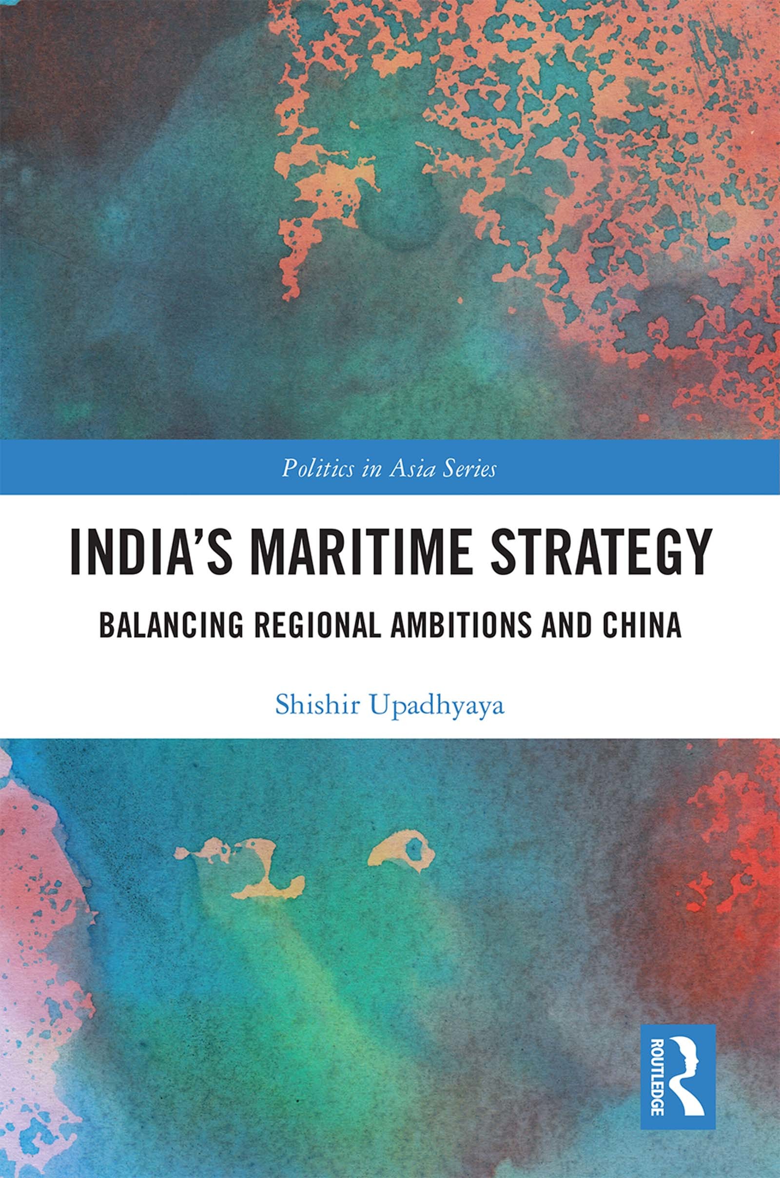 India’s Maritime Strategy by Upadhyaya, Shishir (Lloyd's List Maritime ...