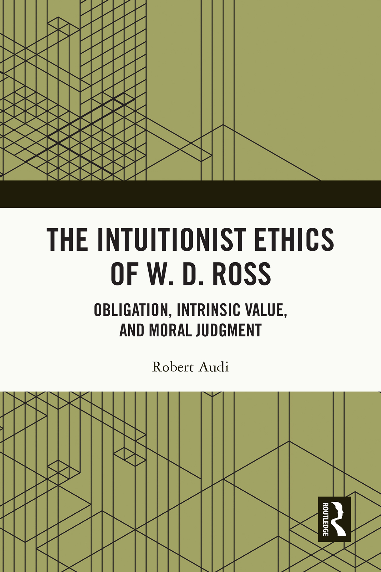 The Intuitionist Ethics of W.D. Ross: Obligation, Intrinsic Value, and ...