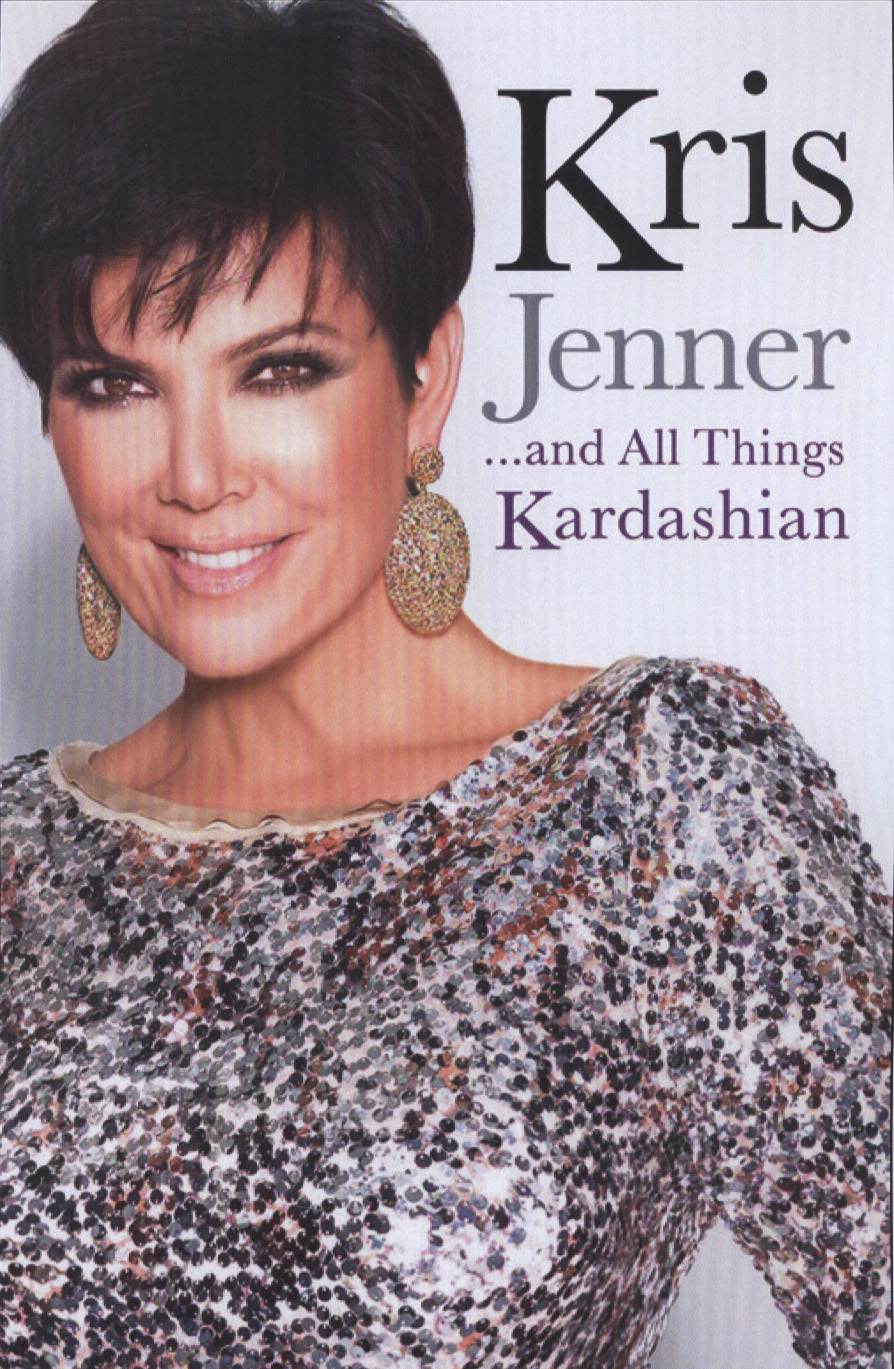 Kris Jenner... and All Things Kardashian by Jenner, Kris (9781849837491 ...