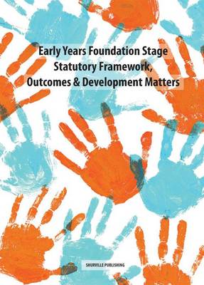 Image for The EYFS Statutory Framework, Outcomes & Development Matters